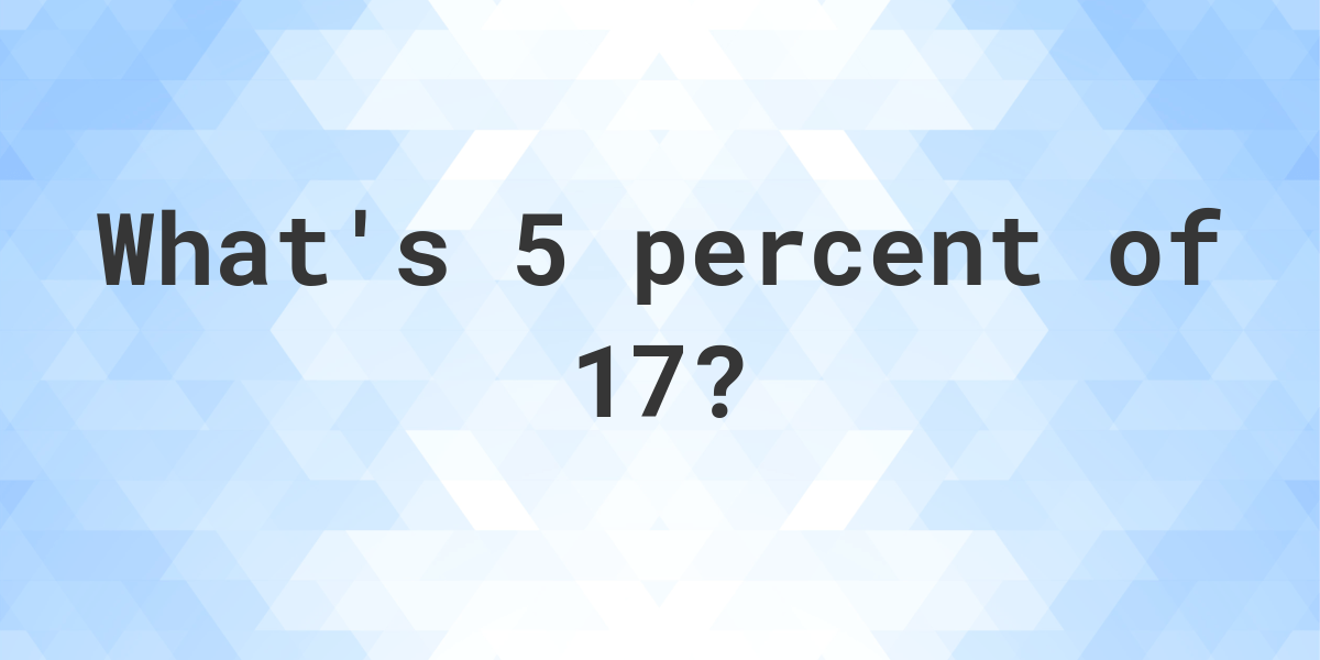 What is 5 percent of 17? - Calculatio