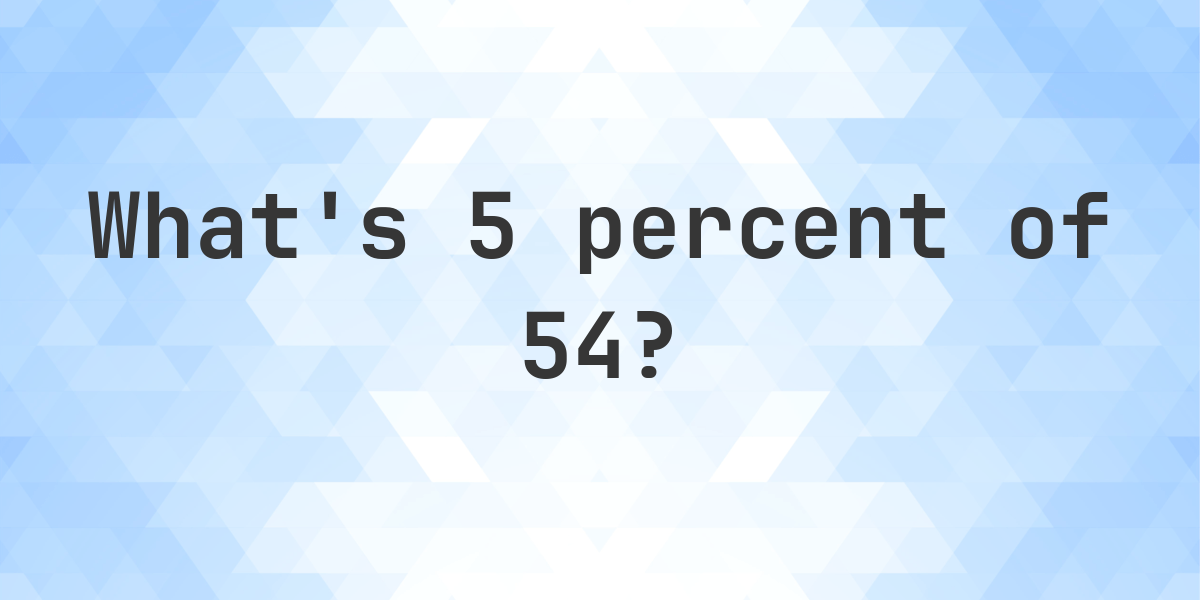 What is 5 percent of 54? - Calculatio
