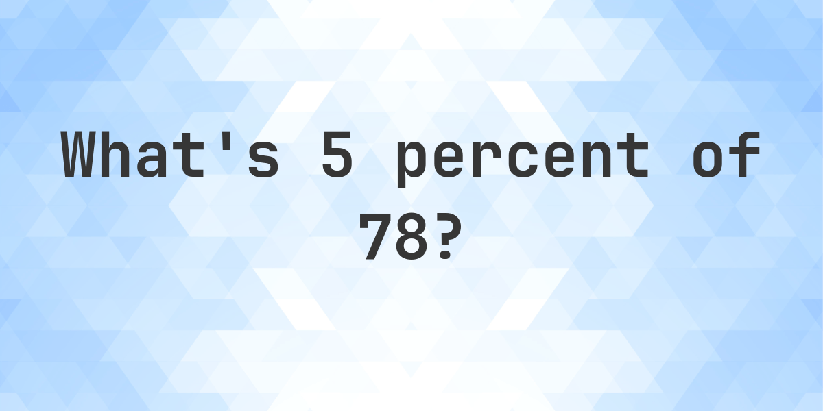 What is 5 percent of 78? - Calculatio