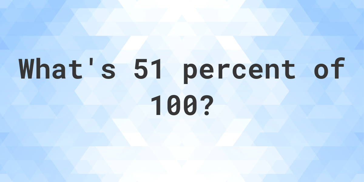 What is 51 percent of 100? - Calculatio