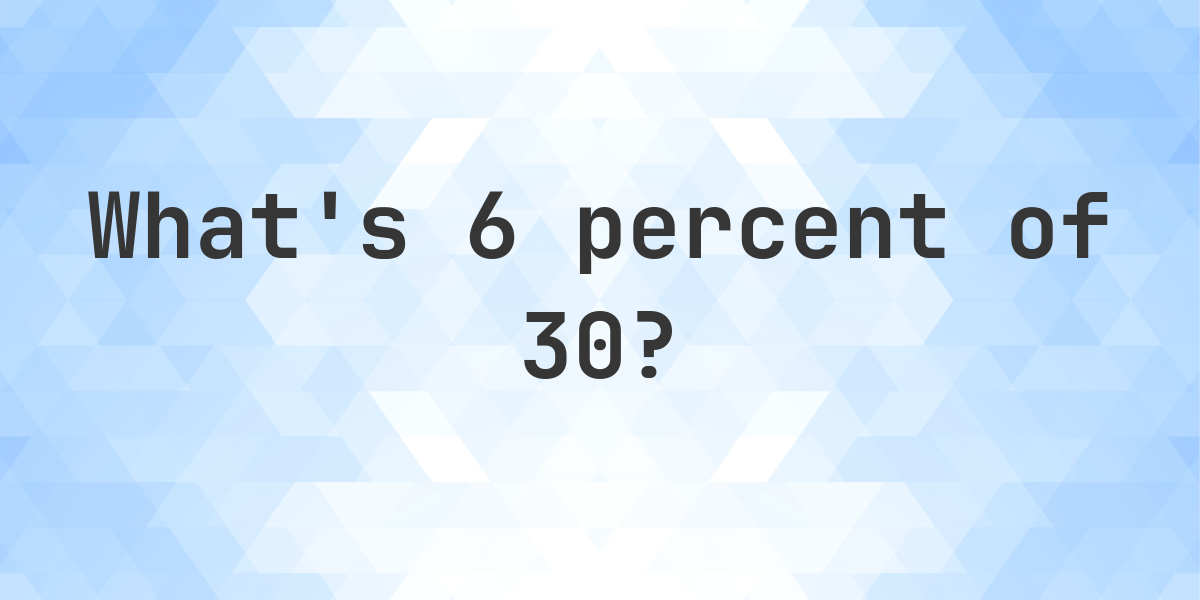 What Is 6 Percent Of 30 Calculatio