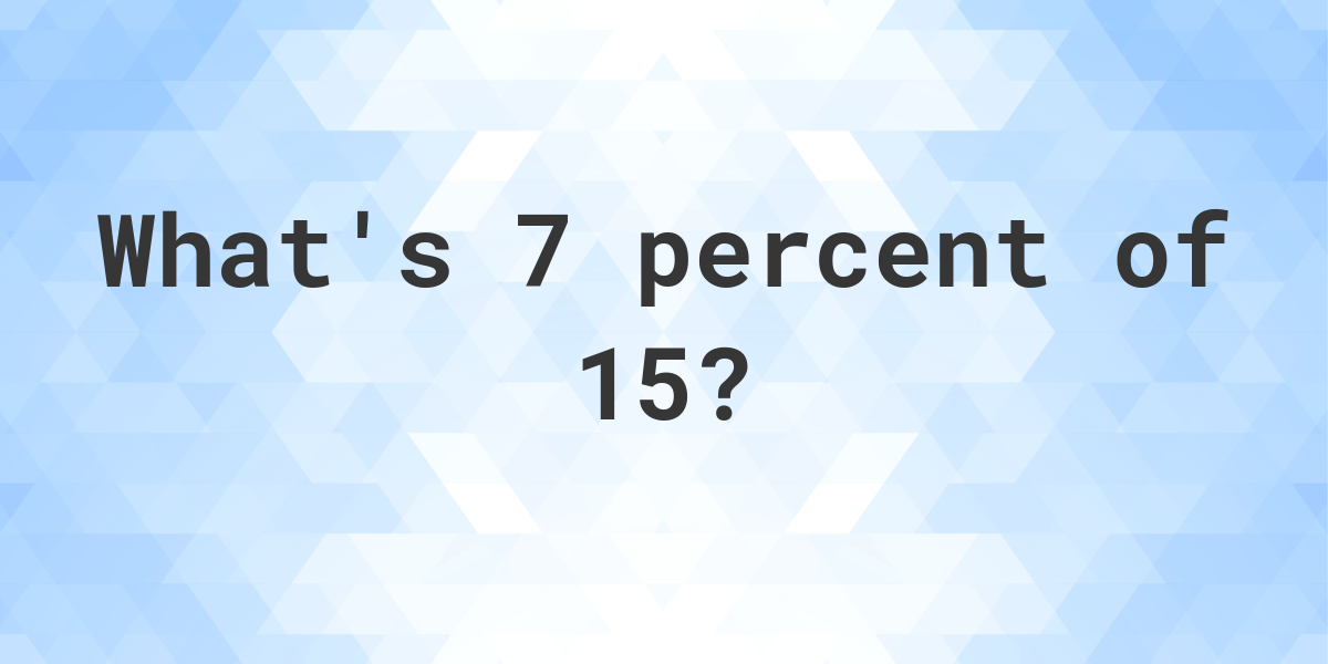 What is 7 percent of 15? - Calculatio