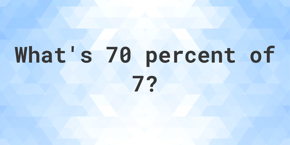 What is 70 percent of 7? - Calculatio