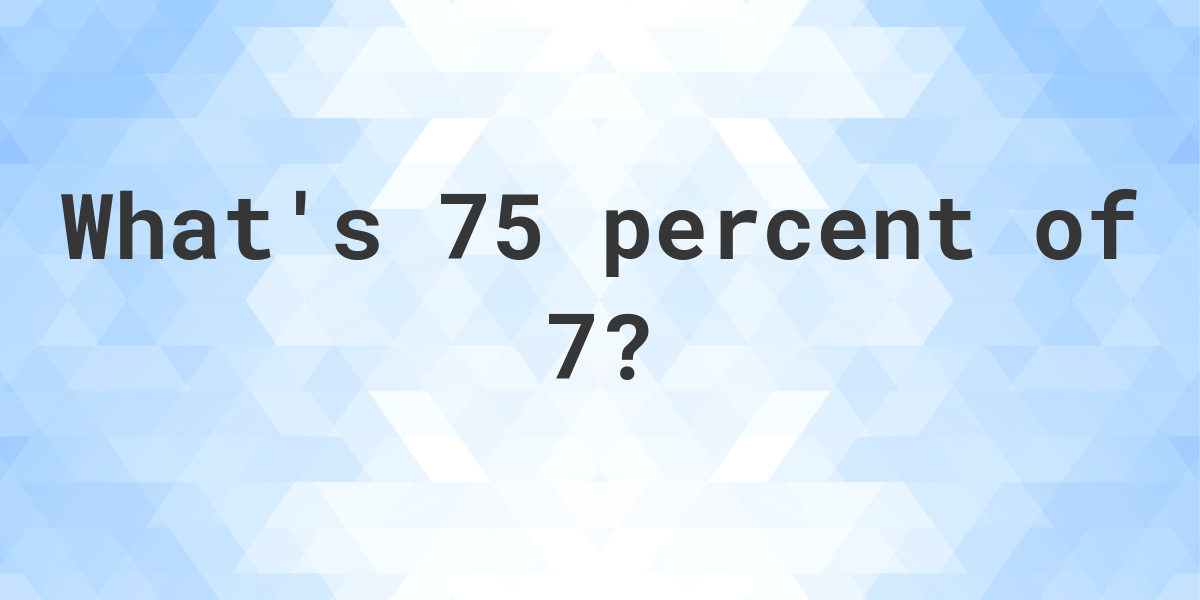 What is 75 percent of 7? - Calculatio