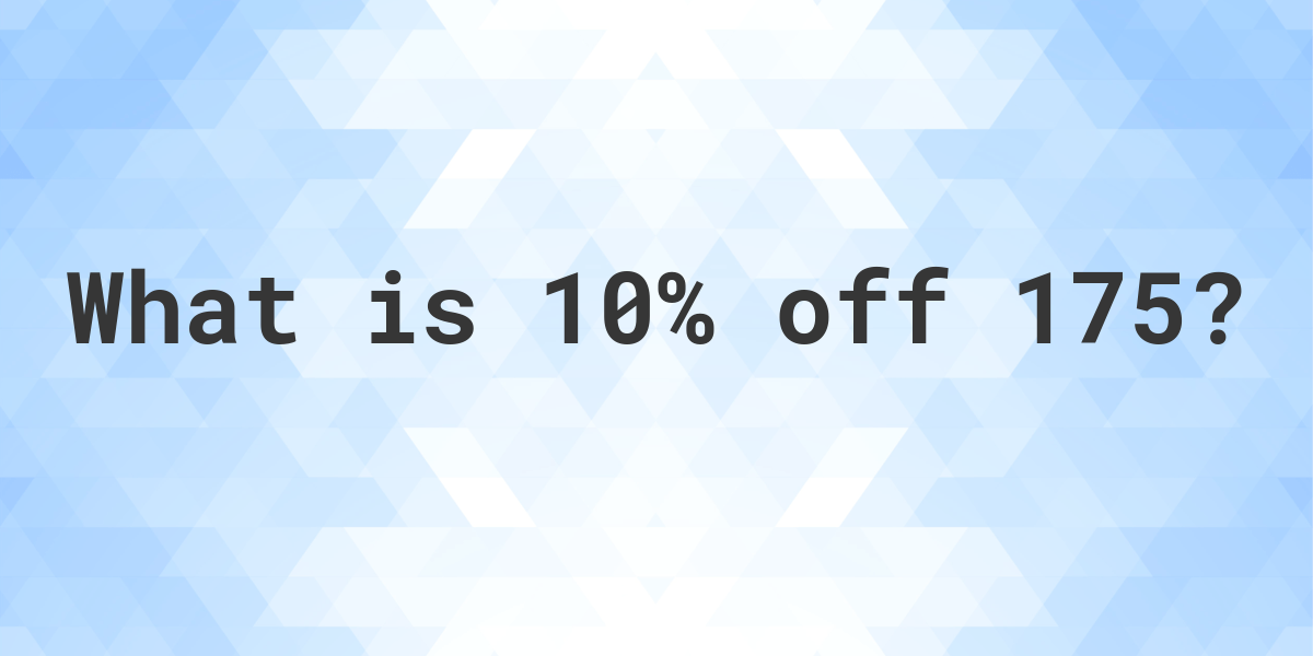 What is 10% off 175? - Calculatio