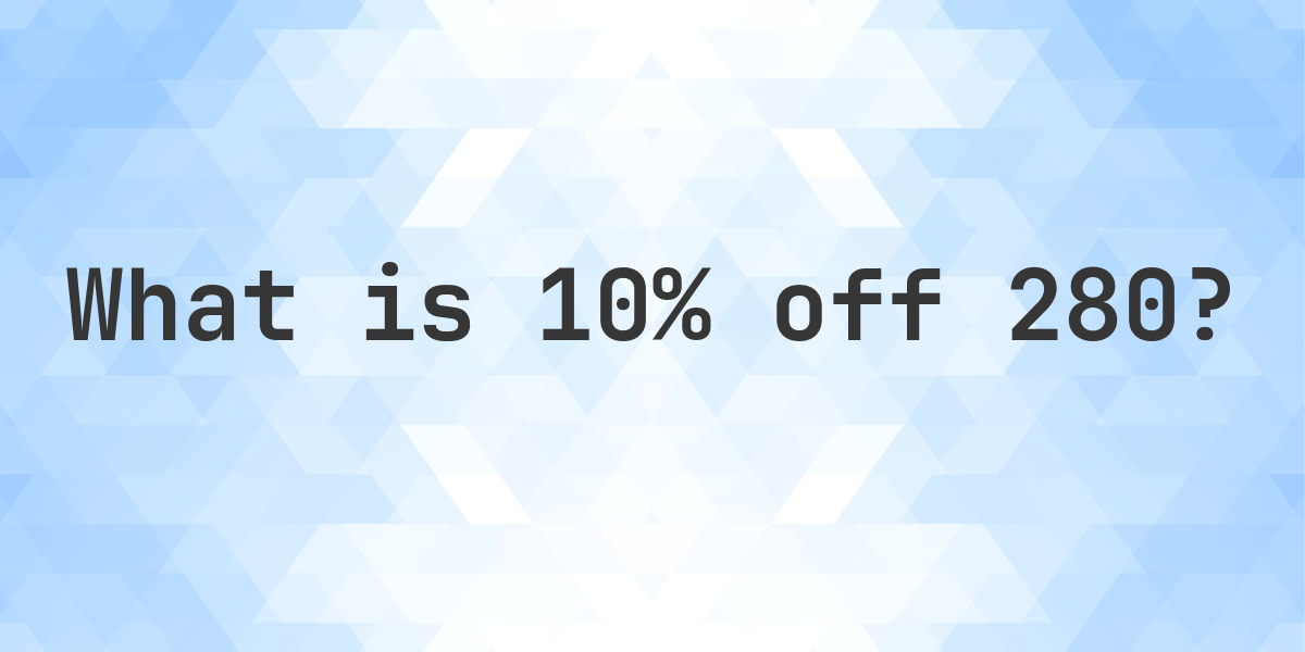 What is 10% off 280? - Calculatio