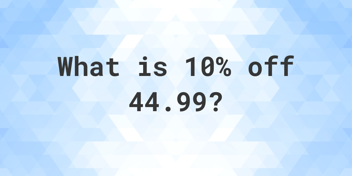 What is 10% off 44.99? - Calculatio