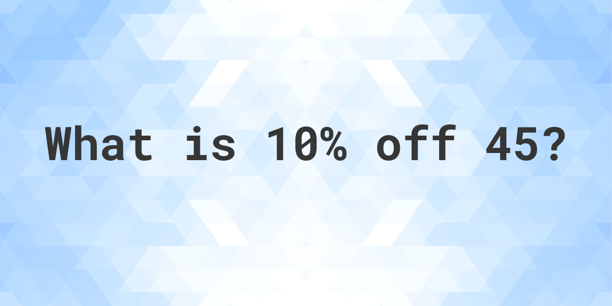 What is 10% off 45? - Calculatio