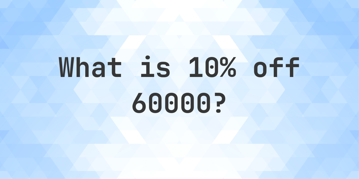 What Is 10 Of 60000