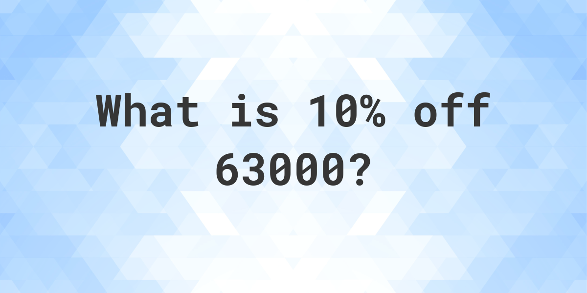What is 10% off 63000? - Calculatio