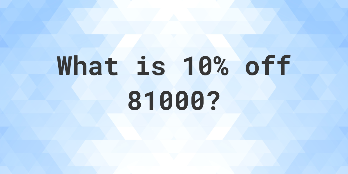 What is 10% off 81000? - Calculatio