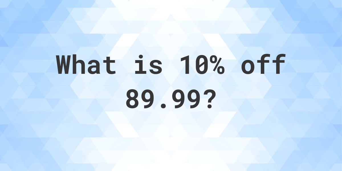 What is 10% off 89.99? - Calculatio