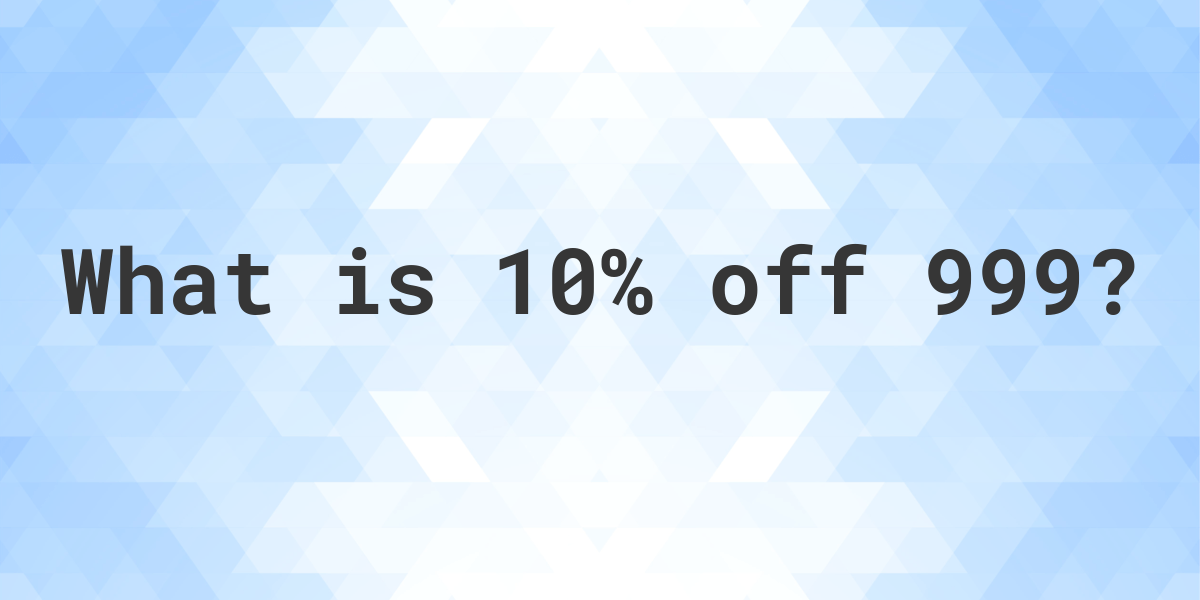 What is 10% off 999? - Calculatio