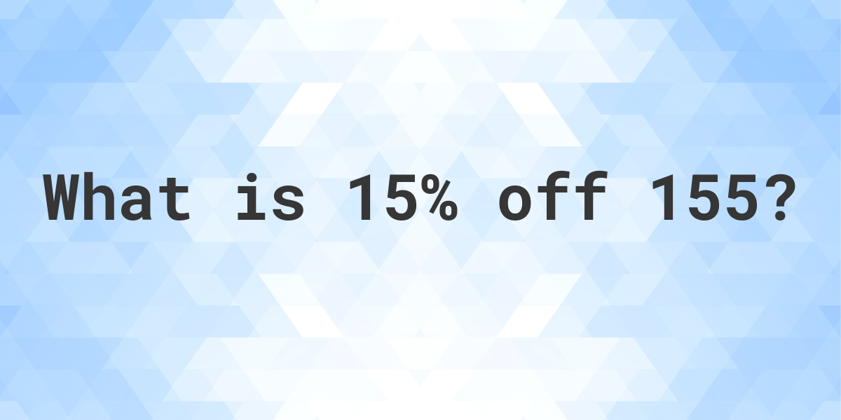 What is 15% off 155? - Calculatio