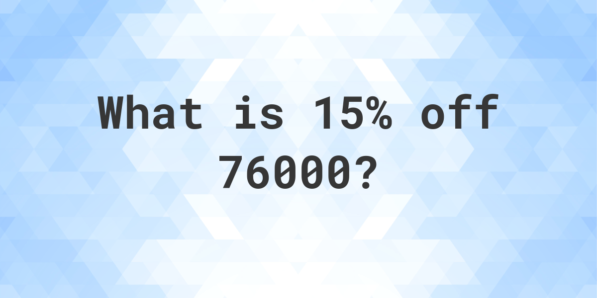 What is 15% off 76000? - Calculatio
