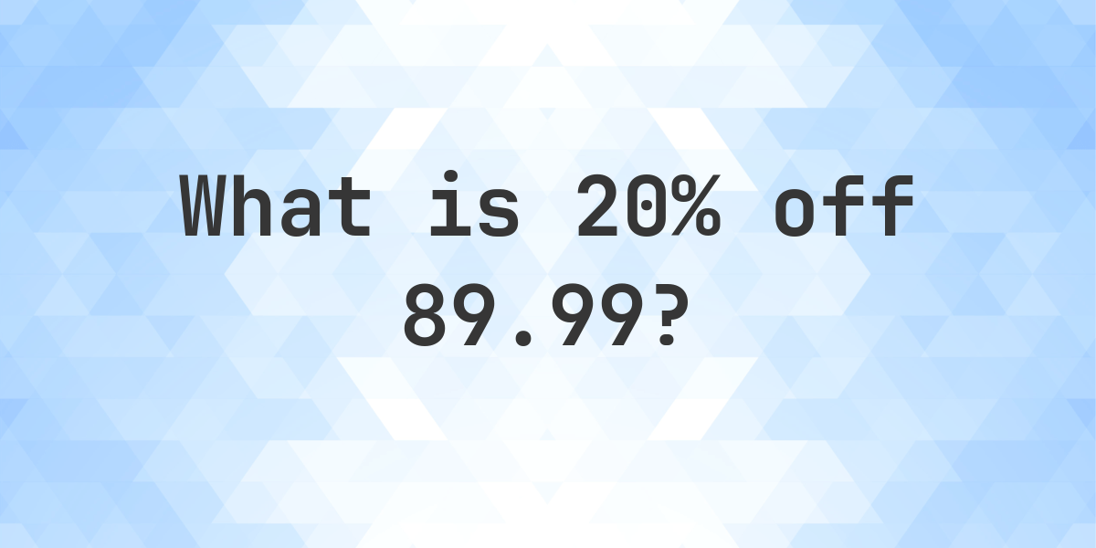 What is 20% off 89.99? - Calculatio
