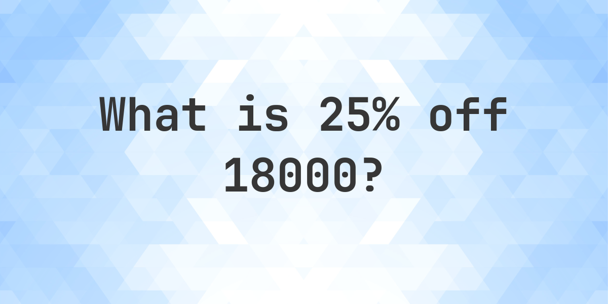 What Is 25 Off 18000 Calculatio