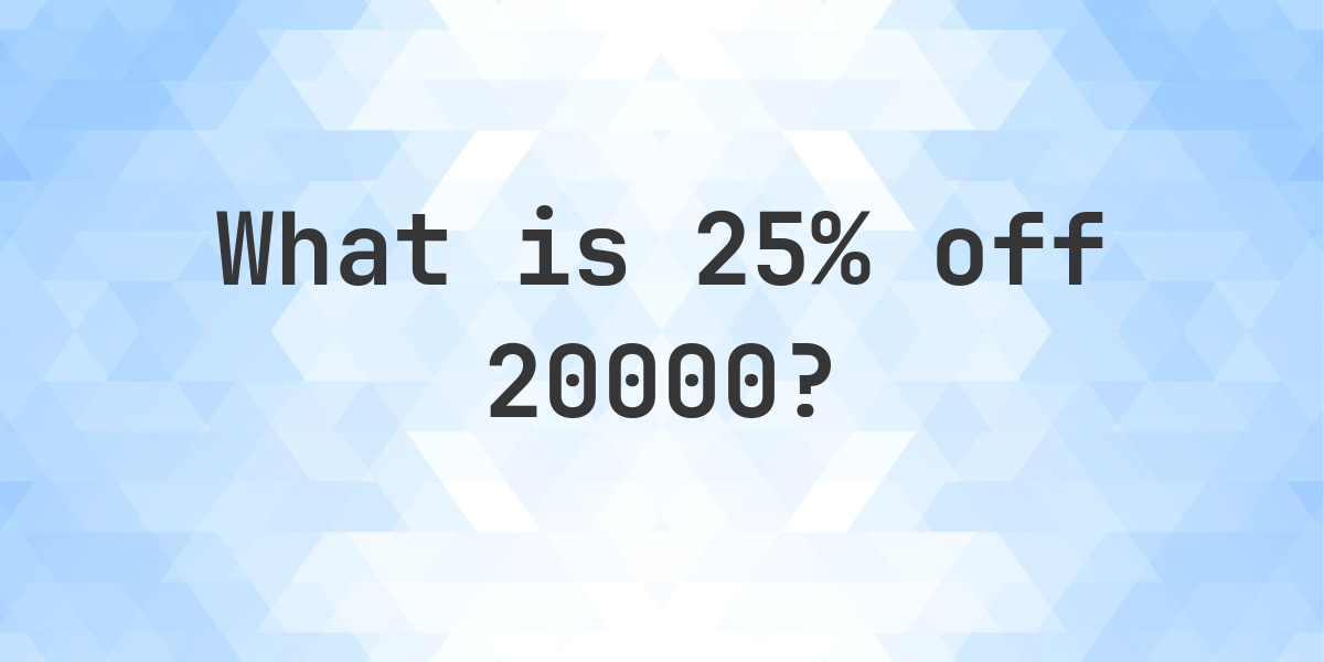 What Is 25 Of 20000