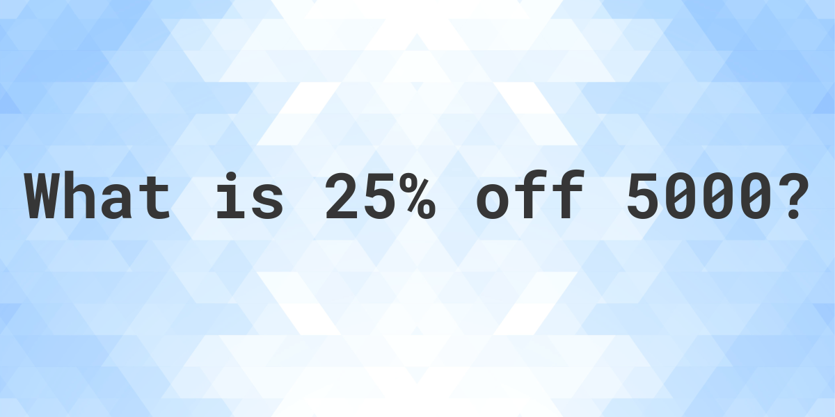 What is 25% off 5000? - Calculatio