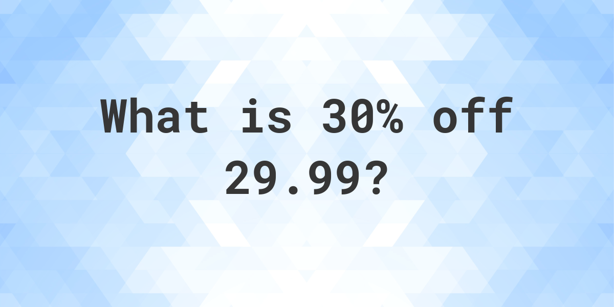 What is 30% off 29.99? - Calculatio