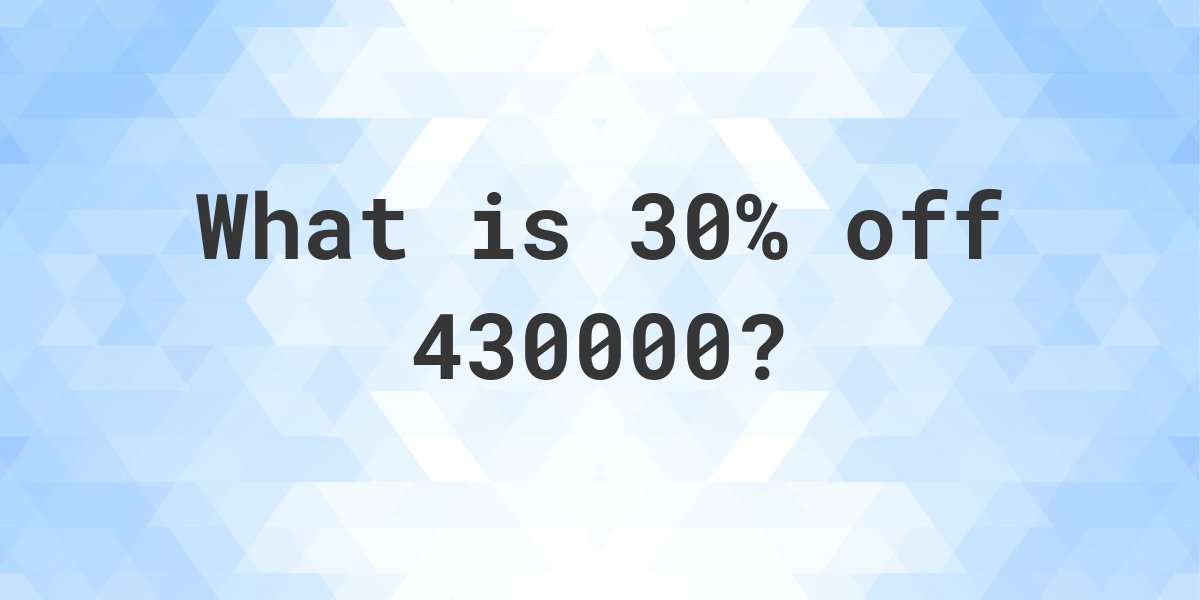 What is 30% off 430000? - Calculatio