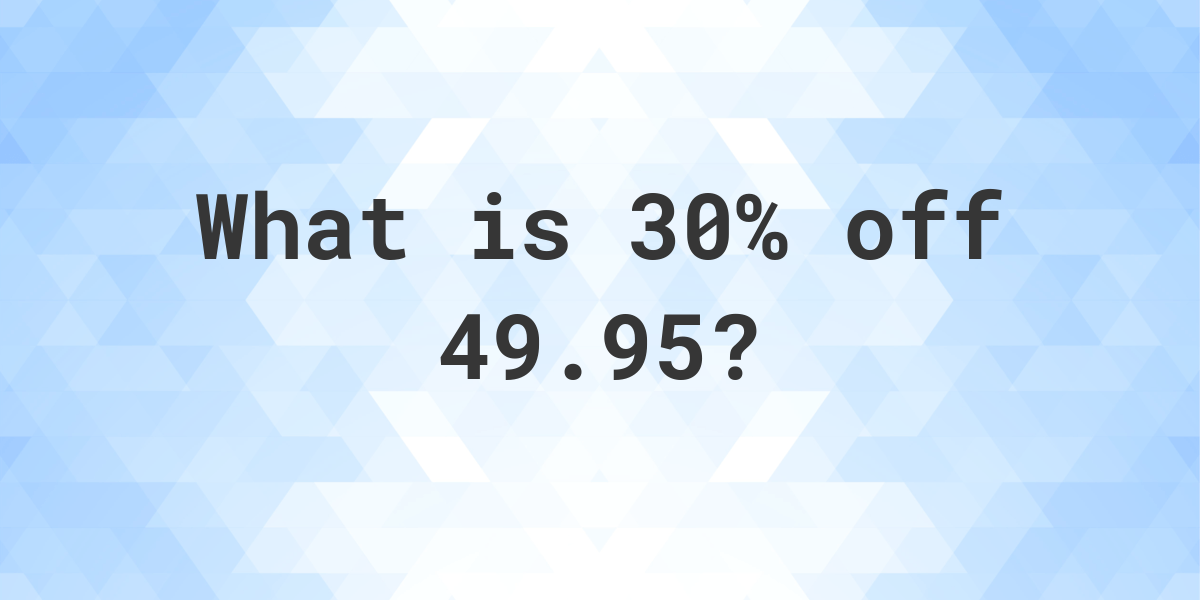 What is 30% off 49.95? - Calculatio