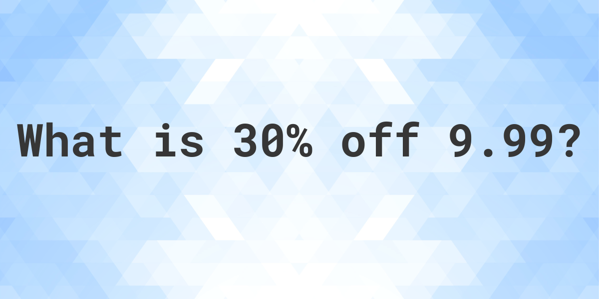 What is 30% off 9.99? - Calculatio