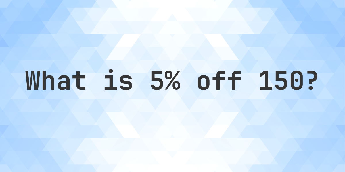 What is 5% off 150? - Calculatio