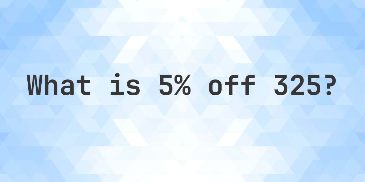 What is 5% off 325? - Calculatio