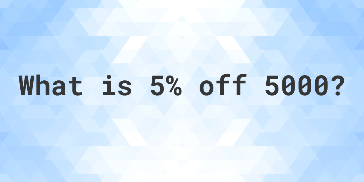 What is 5% off 5000? - Calculatio