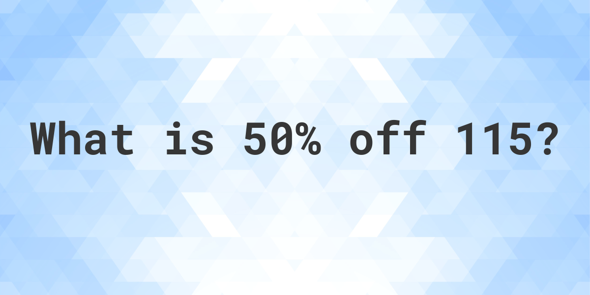 What is 50% off 115? - Calculatio
