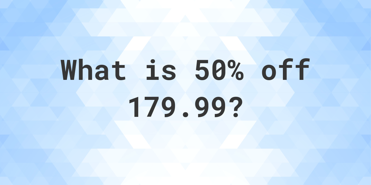 What is 50% off 179.99? - Calculatio