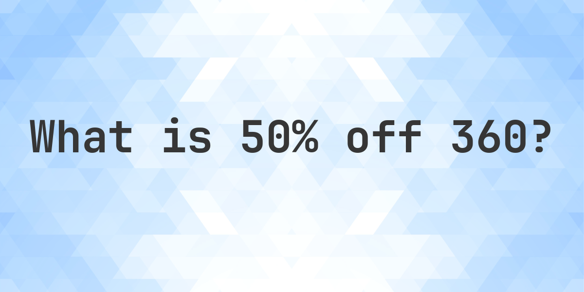 What is 50% off 360? - Calculatio