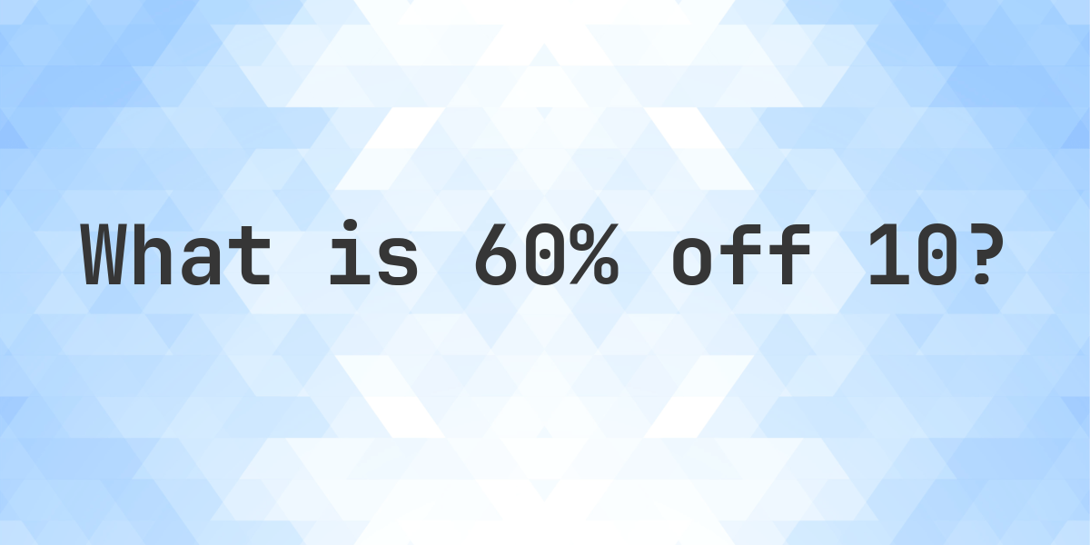 What is 60% off 10? - Calculatio