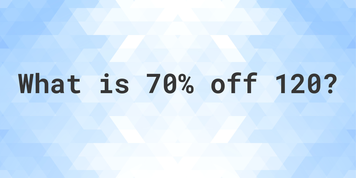 What is 70% off 120? - Calculatio