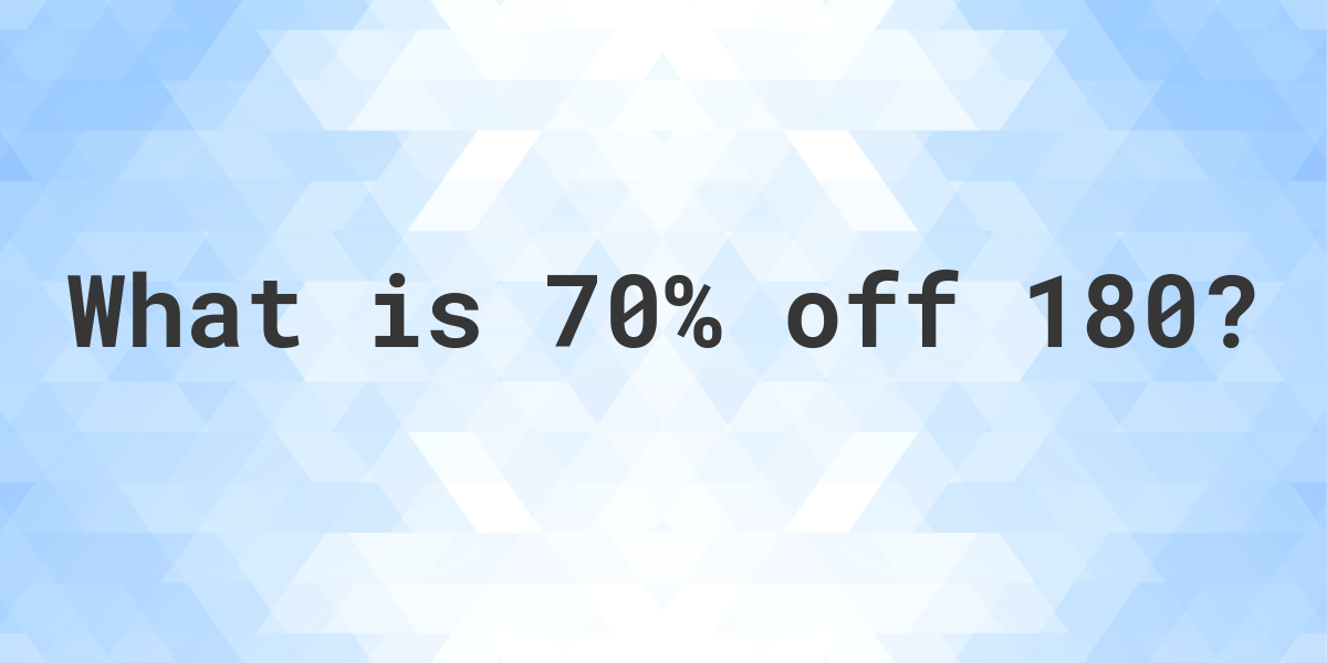 What is 70% off 180? - Calculatio
