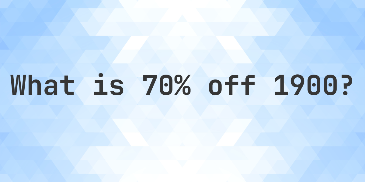 What is 70% off 1900? - Calculatio