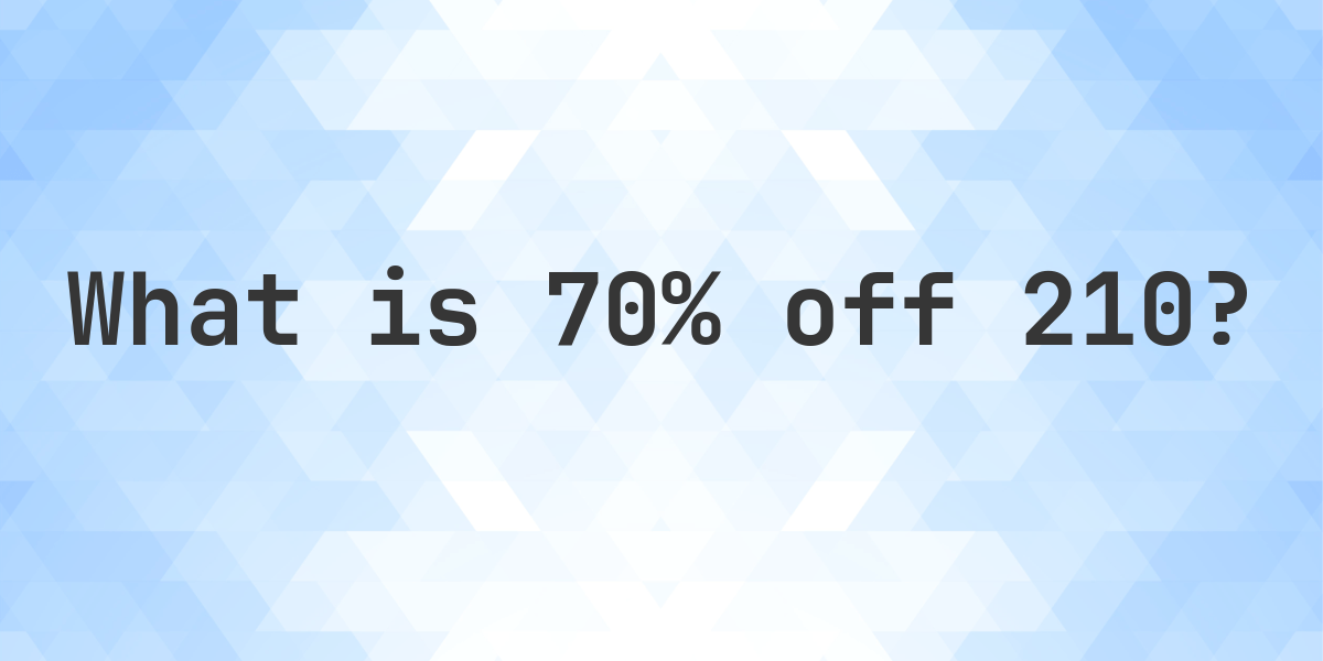 What is 70% off 210? - Calculatio