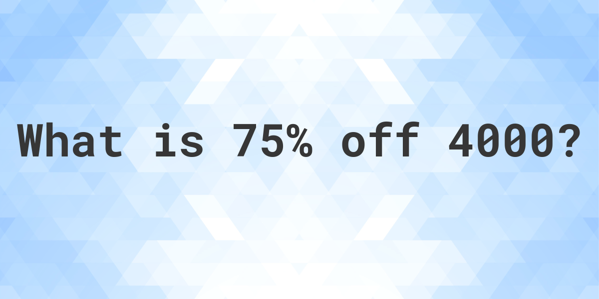 What is 75% off 4000? - Calculatio
