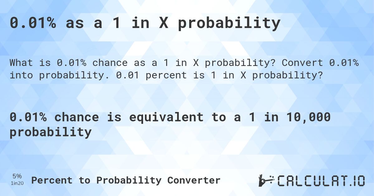 0.01% as a 1 in X probability - Calculatio