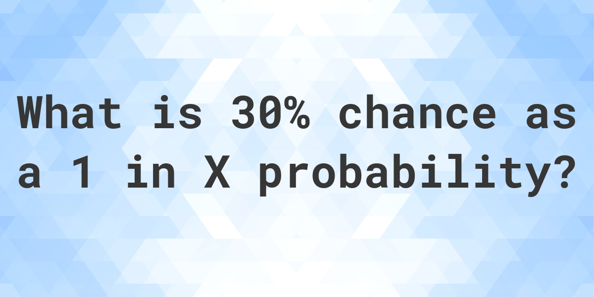 30% as a 1 in X probability - Calculatio