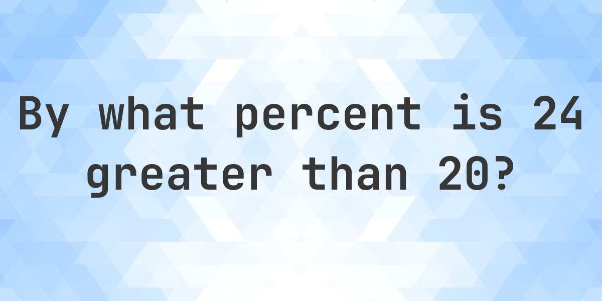 24 is what percent greater than 20? - Calculatio