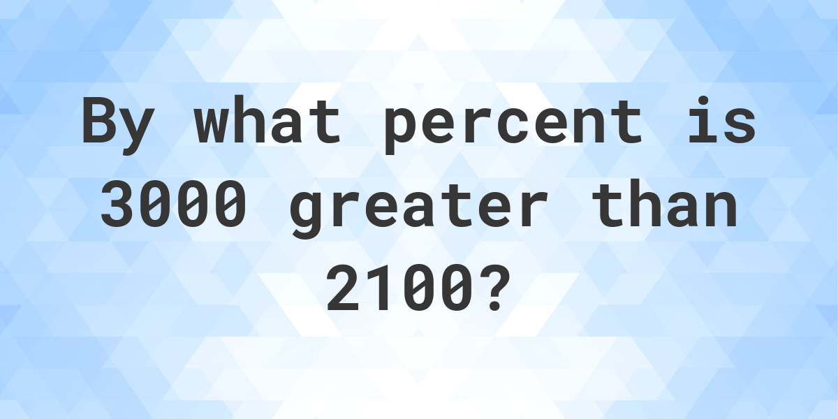 3000 is what percent greater than 2100? - Calculatio