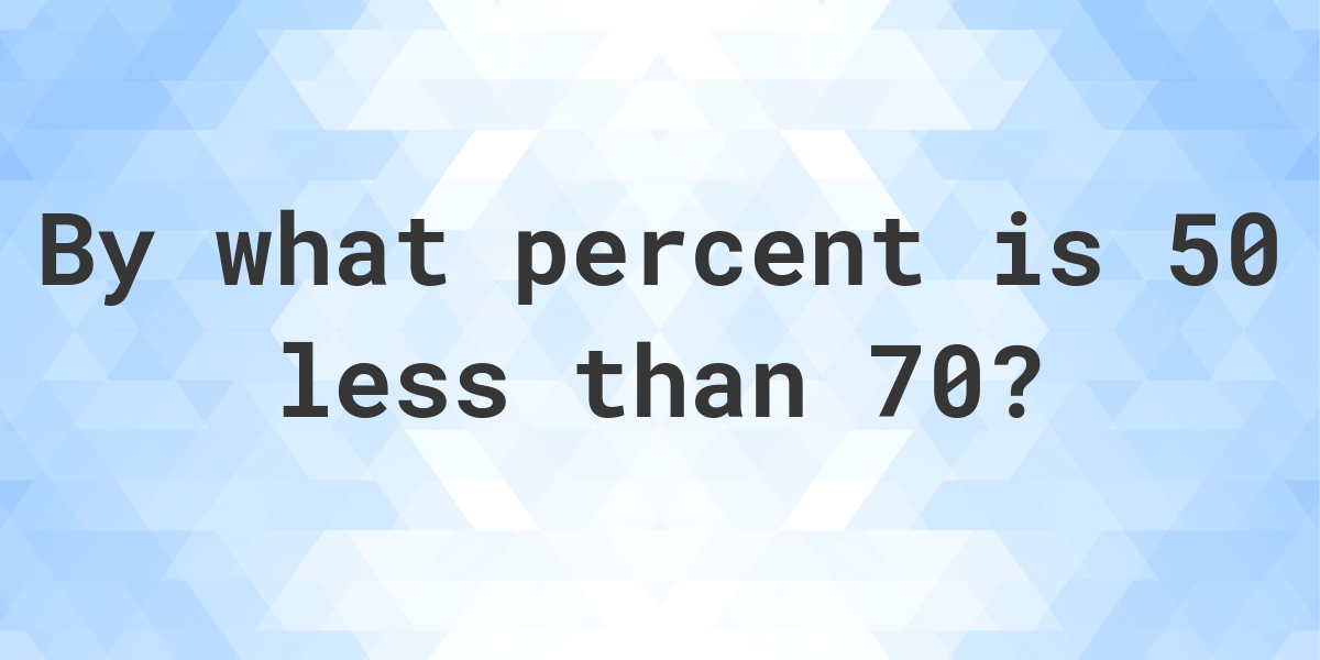50 is what percent less than 70? - Calculatio