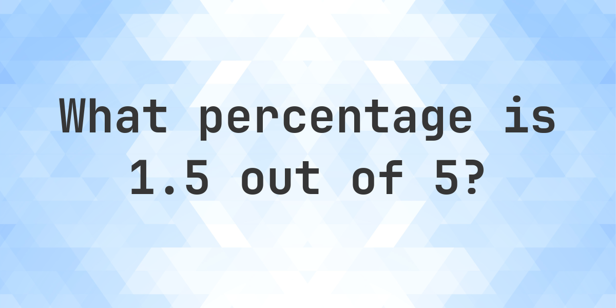 What is 1.5/5 as a percent? - Calculatio