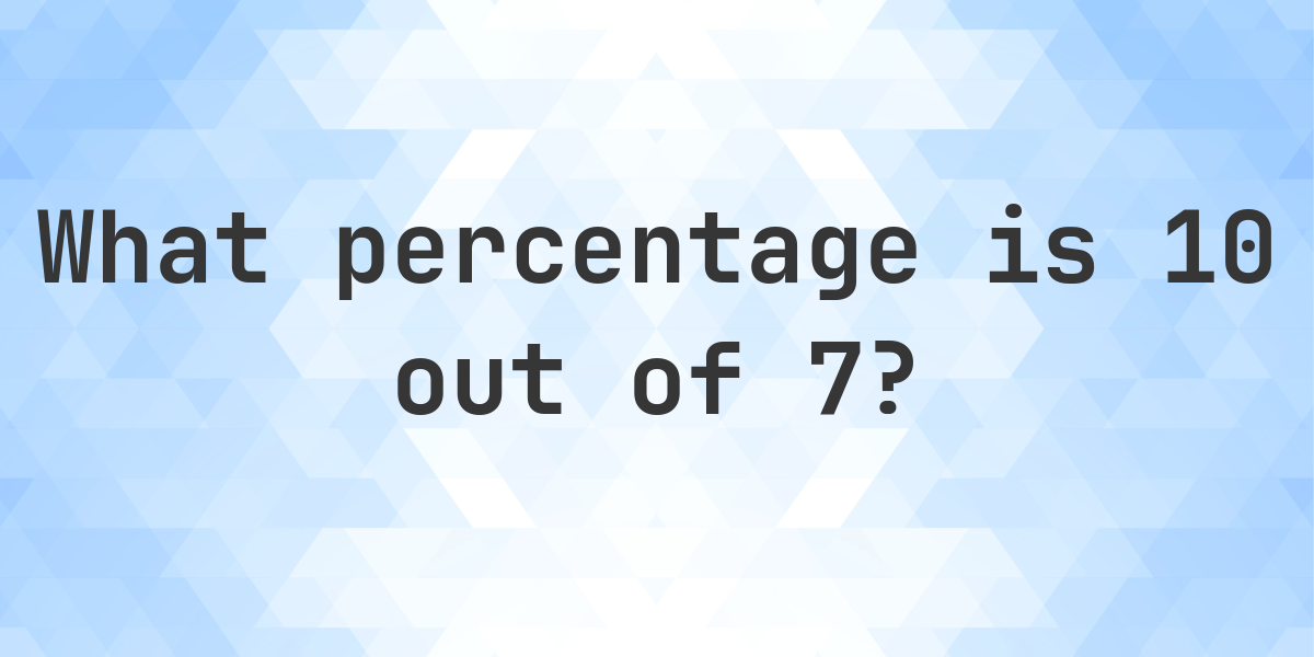 What is 10/7 as a percent? - Calculatio