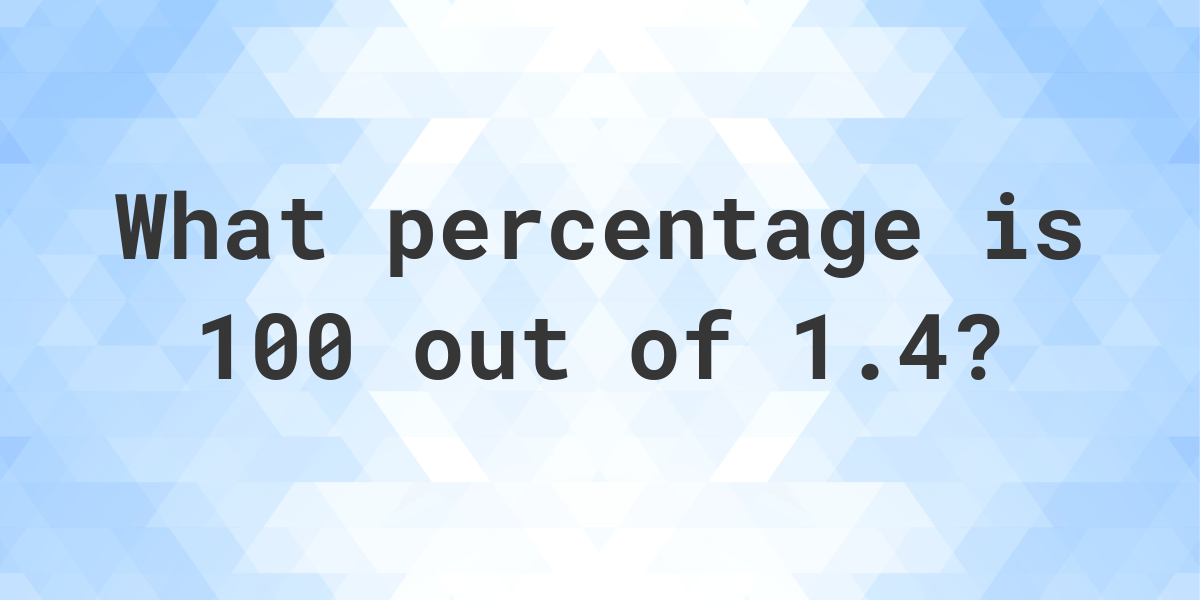 What is 100/1.4 as a percent? - Calculatio