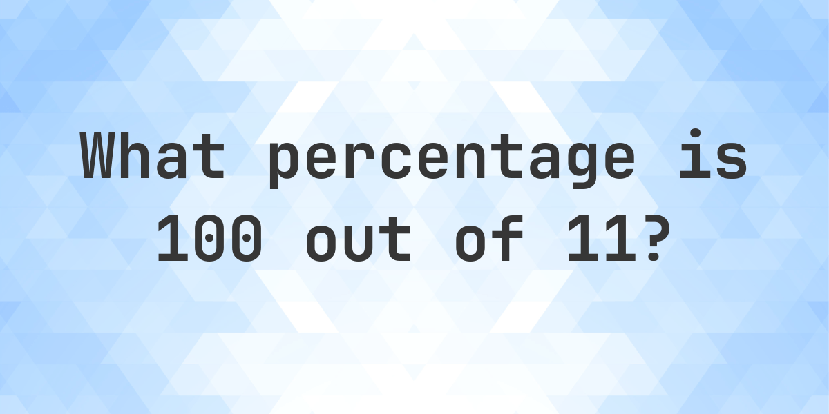 What is 100/11 as a percent? - Calculatio
