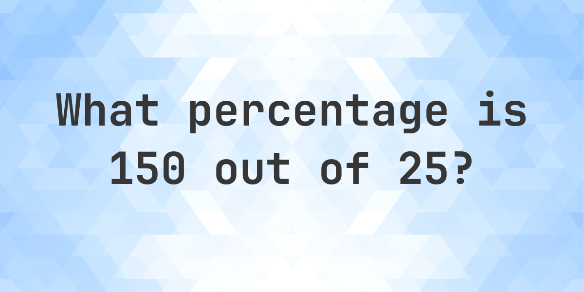 What is 150/25 as a percent? - Calculatio