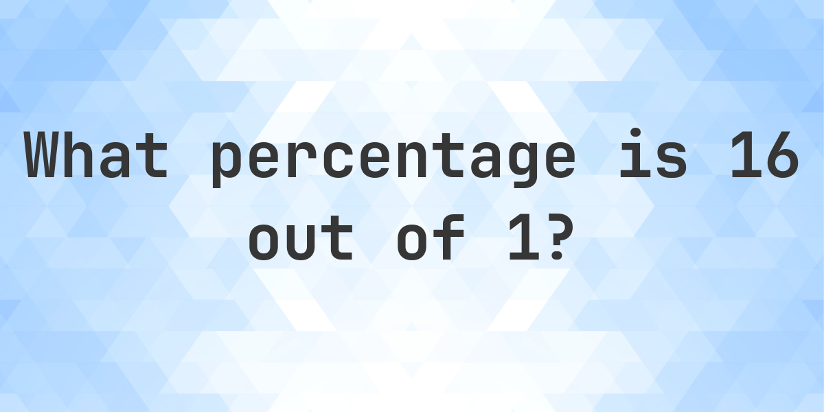 What is 16/1 as a percent? - Calculatio